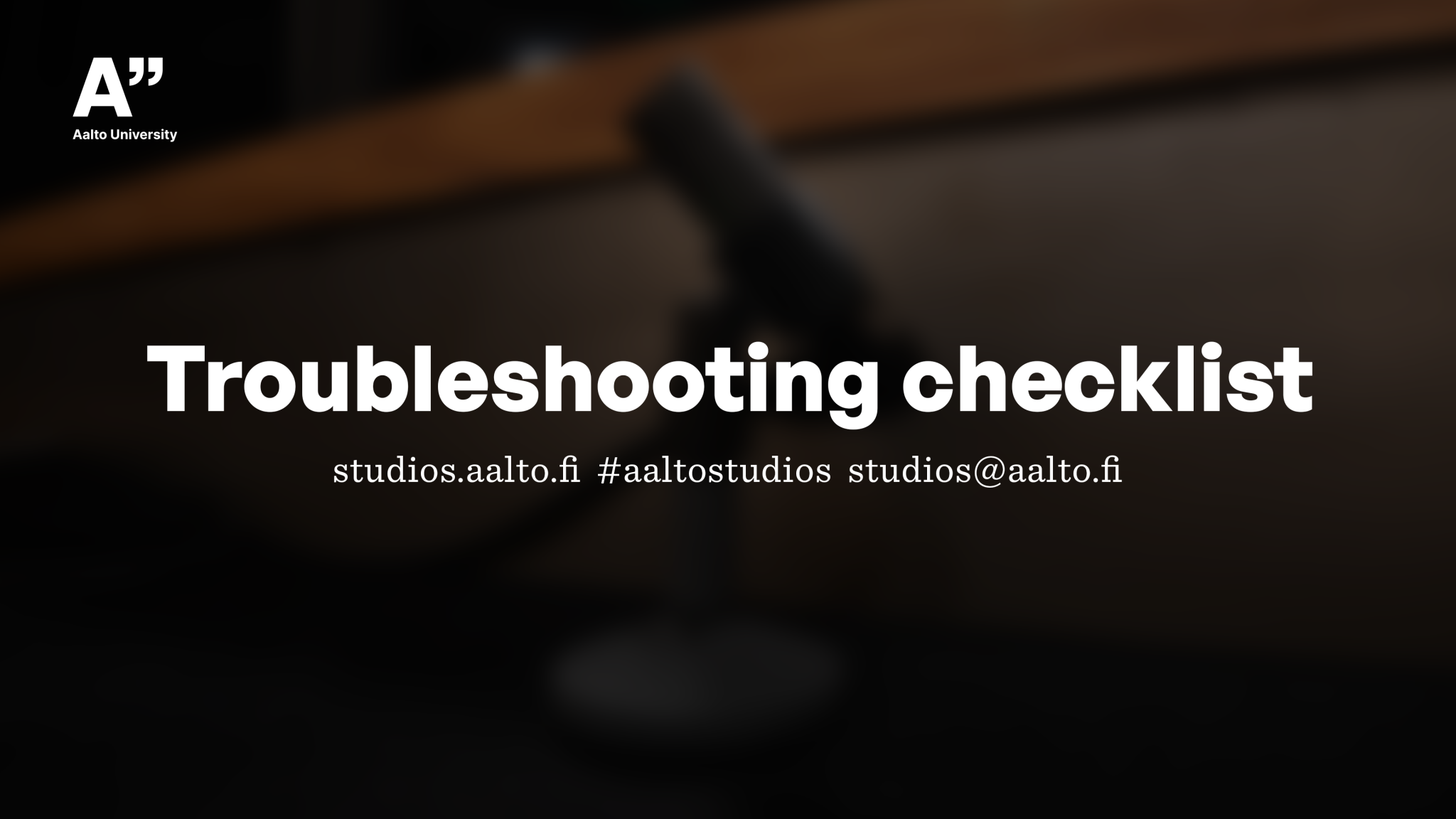 Self Service Studio troubleshooting checklist – Aalto Studios at Aalto University